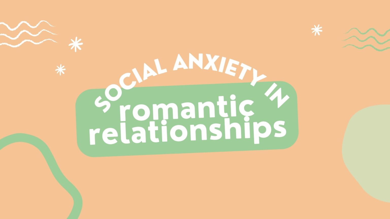 How Social Anxiety Impacts Romantic Relationships & What to do